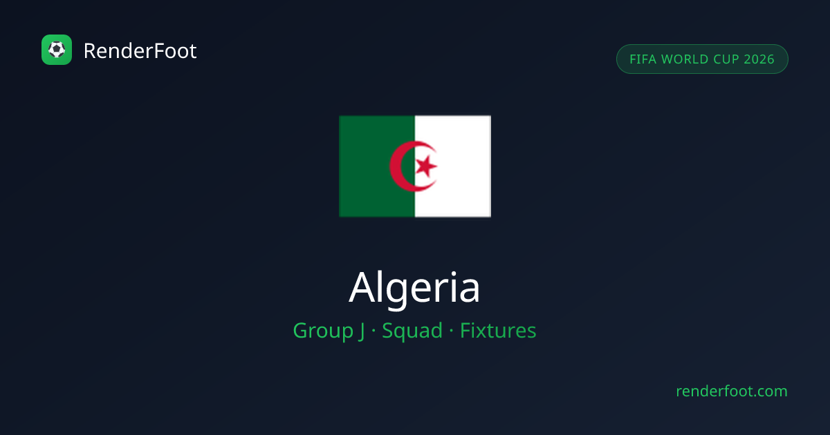 Algeria World Cup 2026 — Squad, Group J & Fixtures | Renderfoot